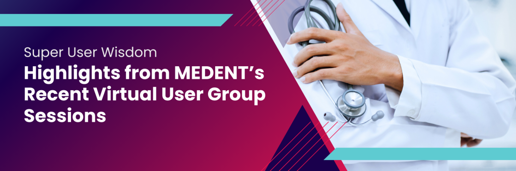 Super User Wisdom: Highlights from MEDENT's Recent Virtual User Group ...